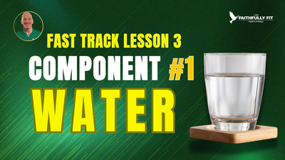 Fast Track Lesson #3 ~ Component 1 Water - I AM Faithfully Fit