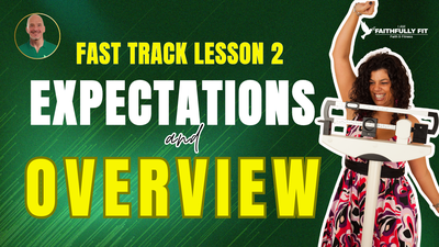 Fast Track Lesson 2 ~ Expectations and Overview - I AM Faithfully Fit