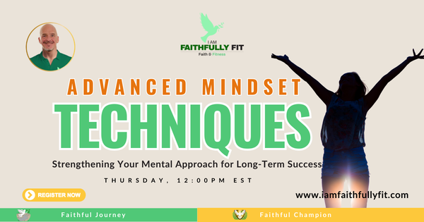 THURSDAY: Advanced Mindset Techniques - Event - I AM Faithfully Fit