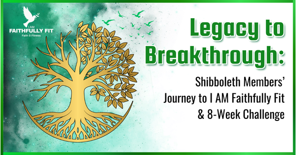 Legacy to Breakthrough: 8-Week Challenge - Event - I AM Faithfully Fit
