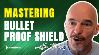 Mastering the Bulletproof Shield with Travis - I AM Faithfully Fit