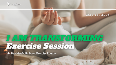 I AM Transforming - Exercise Session ~ May 13, 2025 - I AM Faithfully Fit