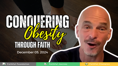 Conquering Obesity Through Faith ~ December 05, 2024 - I AM Faithfully Fit