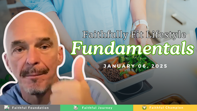 Faithfully Fit Lifestyle Fundamentals ~ January 06, 2025 - I AM ...