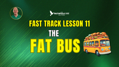 Fast Track Lesson #11 ~ The Fat Bus - I AM Faithfully Fit